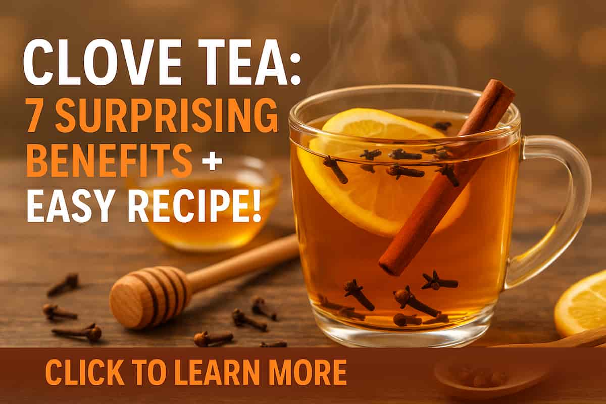Clove Tea Benefits, Recipe & Side Effects: A Complete Guide